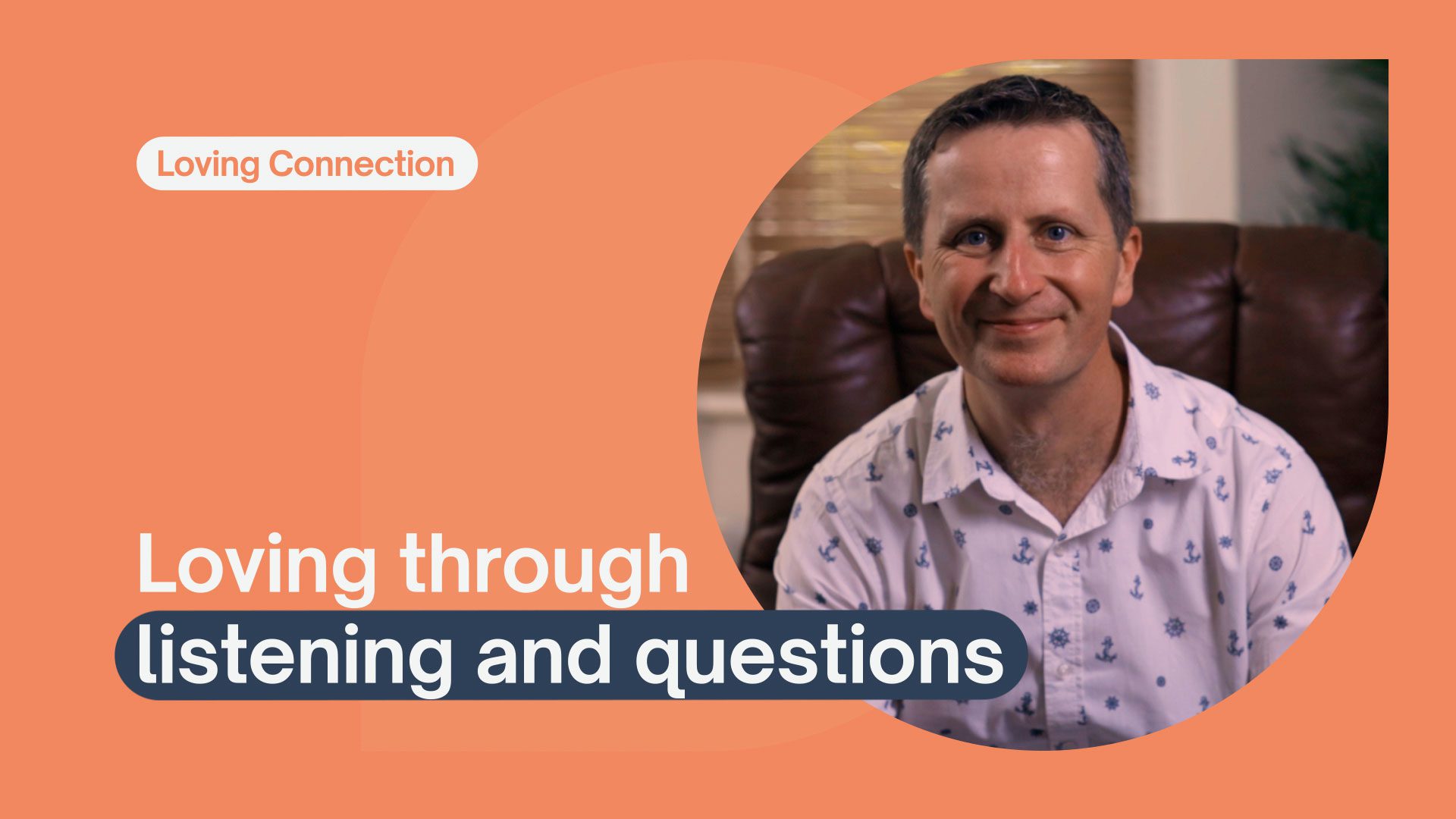 Loving through listening and questions - A Passion for Life